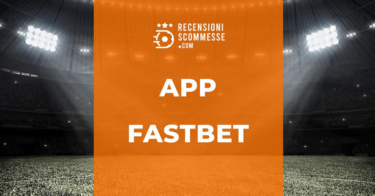 App Scommesse FASTBET 📱 Recensione, Opinioni, Bonus